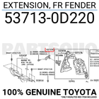 537130D220 Genuine Toyota EXTENSION, FR FENDER 53713-0D220 | eBay