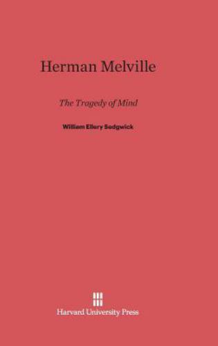 Herman Melville : The Tragedy of Mind by William Ellery Sedgwick (1944 ...