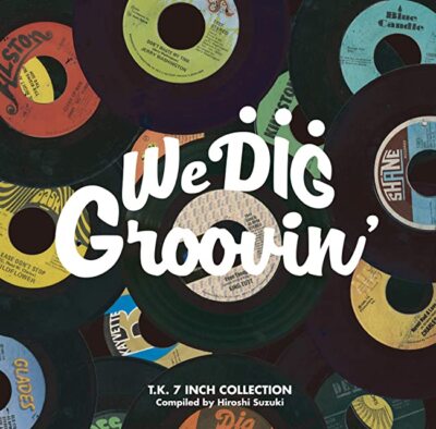 V.A. [Song selection: Keishi Suzuki] WE DIG !/GROOVIN'-T.K. 7INCH ...