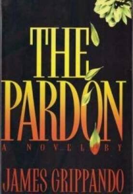 The Pardon: A Novel - Hardcover By Grippando, James - GOOD ...