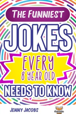The Funniest Jokes Every 8 Year Old Needs To Know: 500 Awesome Jokes ...