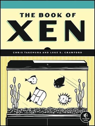 The Book of Xen: A Practical Guide for the System Administrator ...