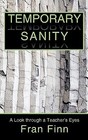 Temporary Sanity: A Look Through a Teacher's Eyes by Fran Finn, Finn ...