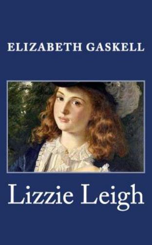 Lizzie Leigh by Elizabeth Cleghorn Gaskell (2014, Trade Paperback) for sale online | eBay