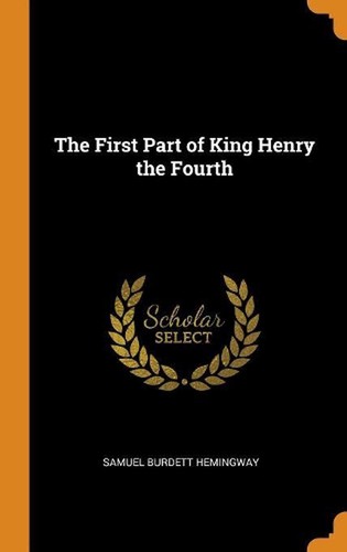 The First Part of King Henry the Fourth by Samuel Burdett Hemingway ...