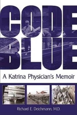 Code Blue: A Katrina Physicians Memoir - Paperback By Richard E - GOOD ...