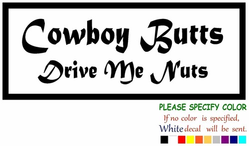 Cowboy Butts Drive me Nuts Vinyl Decal Sticker Car Window Bumper Wall ...