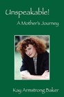 Unspeakable! a Mother's Journey Baker, Kay Armstrong paperback Used ...