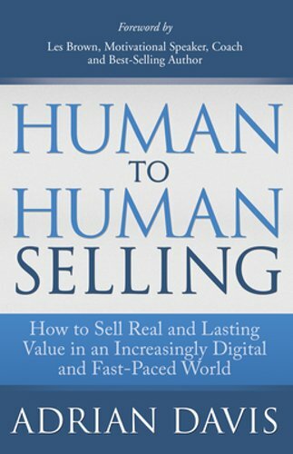 Human to Human Selling: How to Sell Real and Lasting Value in an ...