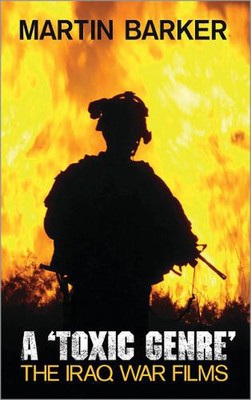 A 'Toxic Genre': The Iraq War Films by Martin Barker (English ...