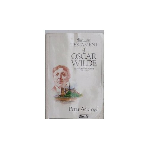 Last Testament of Oscar Wilde B (abacus Books) by Ackroyd Peter for ...