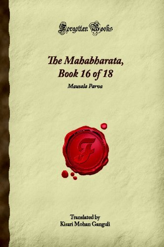 THE MAHABHARATA, BOOK 16 OF 18: MAUSALA PARVA (FORGOTTEN By Unknown ...