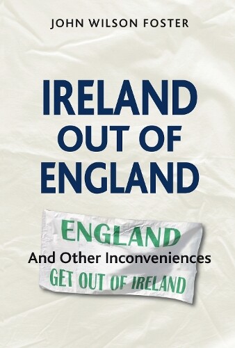 John Wilson Foster Ireland out of England (Poche) 9780993560743 | eBay