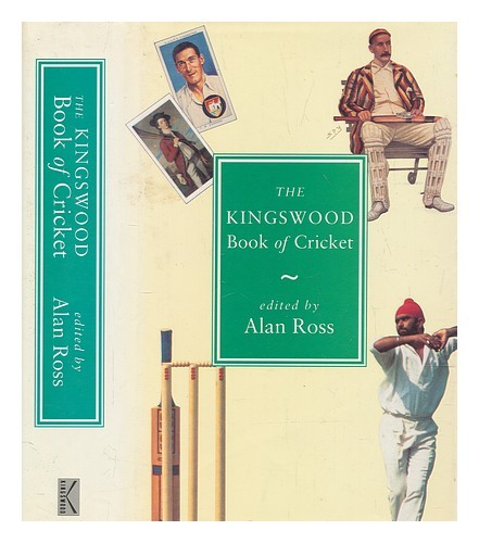 ROSS, ALAN The Kingswood book of cricket / edited by Alan Ross 1992 ...