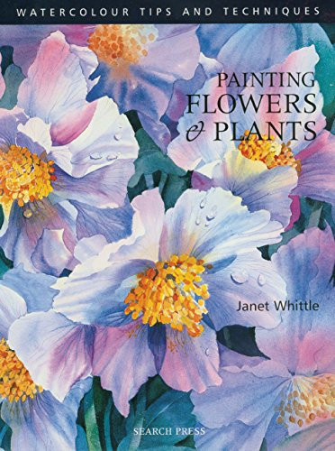 Painting Flowers and Plants (Watercolour Tips & T... by Whittle, Janet ...