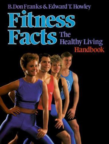 Fitness Facts : The Healthy Living Handbook by Edward T. Howley and B ...