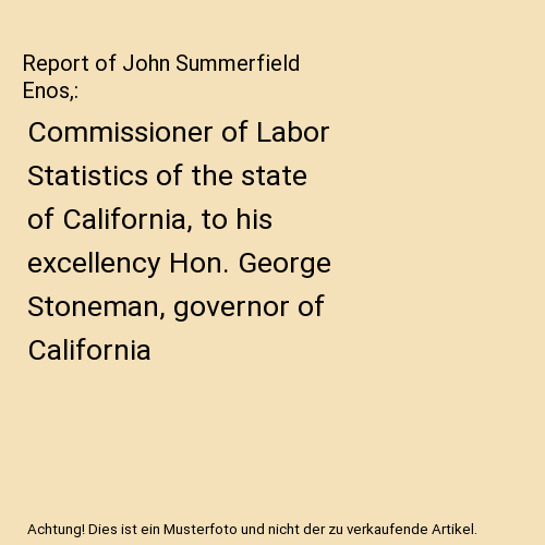 Report of John Summerfield Enos,: Commissioner of Labor Statistics of ...
