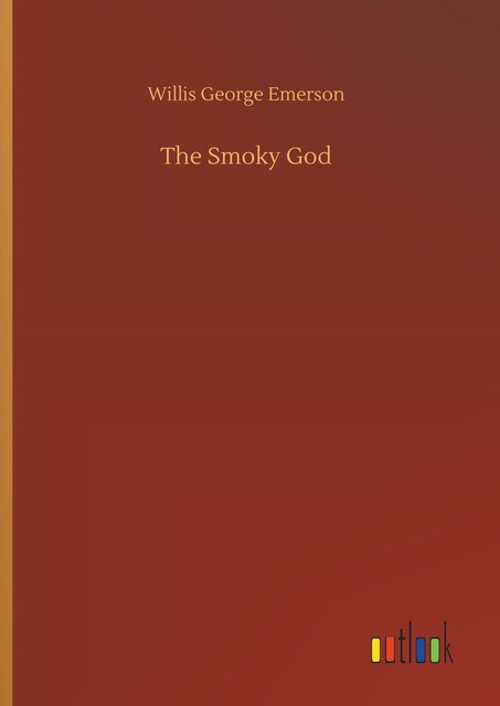 The Smoky God von Willis George Emerson (2018, Gebundene Ausgabe ...