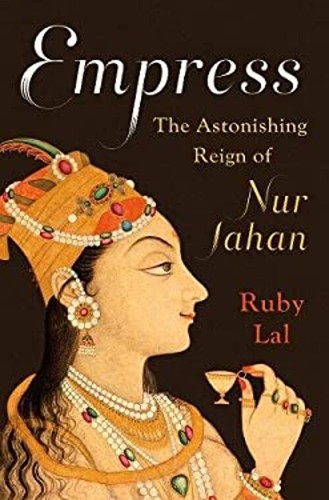 Empress : The Astonishing Reign of Nur Jahan Hardcover Ruby Lal ...
