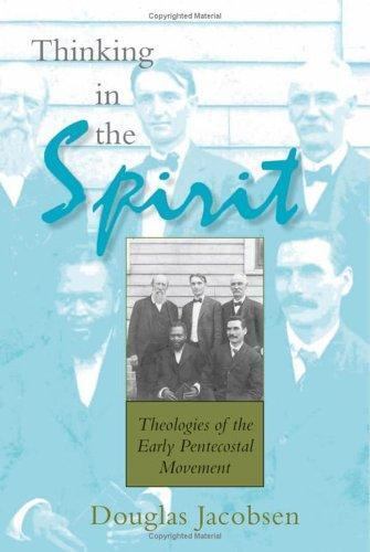 Thinking in the Spirit : Theologies of the Early Pentecostal Movement ...