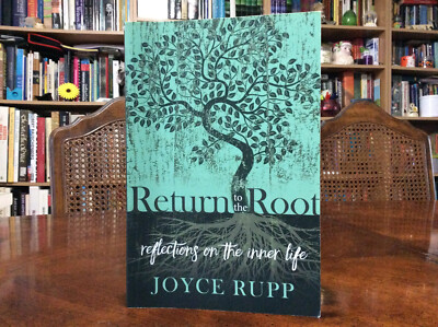Return to the Root : Reflections on the Inner Life by Rupp, Joyce 2021 ...