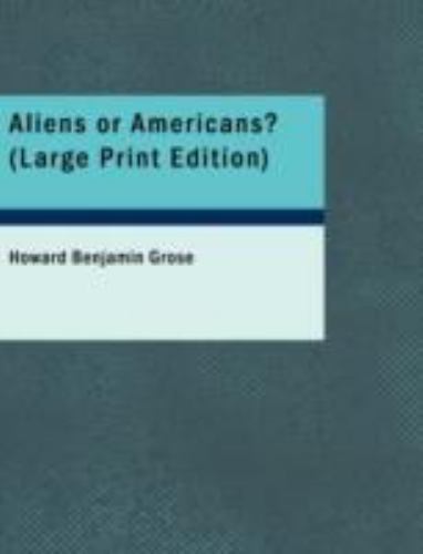 Aliens or Americans? by Howard Benjamin Grose (2008, Perfect) for sale ...