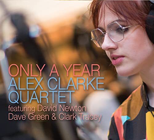 Alex Clarke Quartet, David Newton, Dave Green, Clark Tracey Only A Year ...