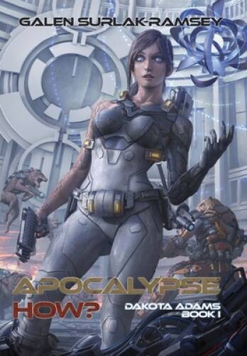 Apocalypse How? (Dakota Adams) - Hardcover By Surlak-Ramsey, Galen ...