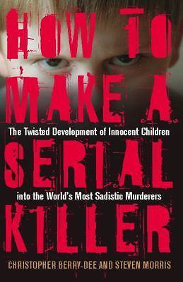 How to Make a Serial Killer: The Twisted Development of Innocent ...