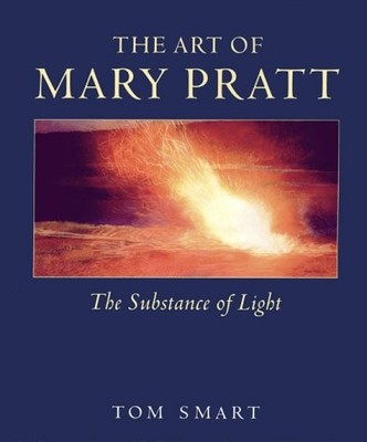ART OF MARY PRATT THE SUBSTANCE OF LIGHT By Tom Smart - Hardcover ...