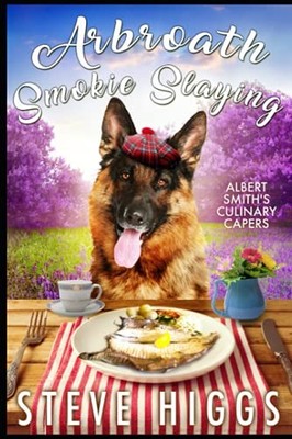ARBROATH SMOKIE SLAYING: ALBERT SMITH'S CULINARY CAPERS By Steve Higgs ...