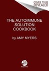 The Autoimmune Solution Cookbook: Over 150 Delicious Recipes to Prevent ...