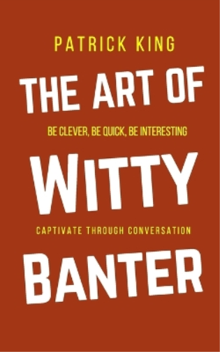 Patrick King The Art of Witty Banter (Paperback) 9781647430641 | eBay