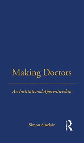 MAKING DOCTORS: AN INSTITUTIONAL APPRENTICESHIP By Simon Sinclair - Hardcover 9781859739501 | eBay