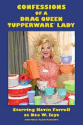 Confessions of a Drag Queen Tupperware Lady by Kevin Farrell: Used ...