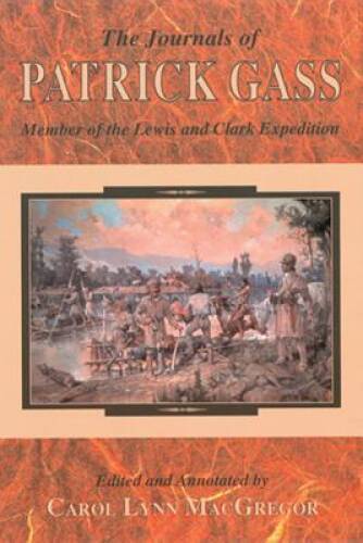 The Journals of Patrick Gass: Member of the Lewis and Clark Expediti ...