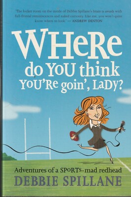 SPORT ,WHERE DO YOU THINK YOU'RE GOING LADY , DEBBIE SPILLANE ...