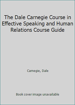 The Dale Carnegie Course in Effective Speaking and Human Relations ...