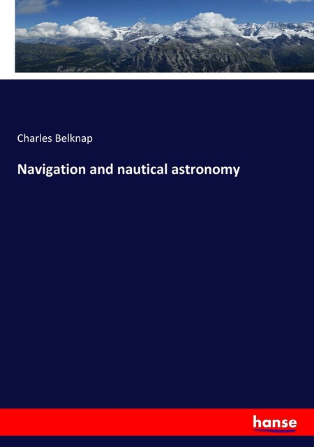 Navigation And Nautical Astronomy von Charles Belknap (2021 ...