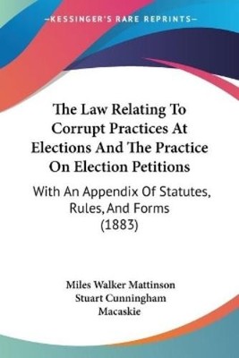 Miles Walker Ma The Law Relating To Corrupt Practices At Elections A ...