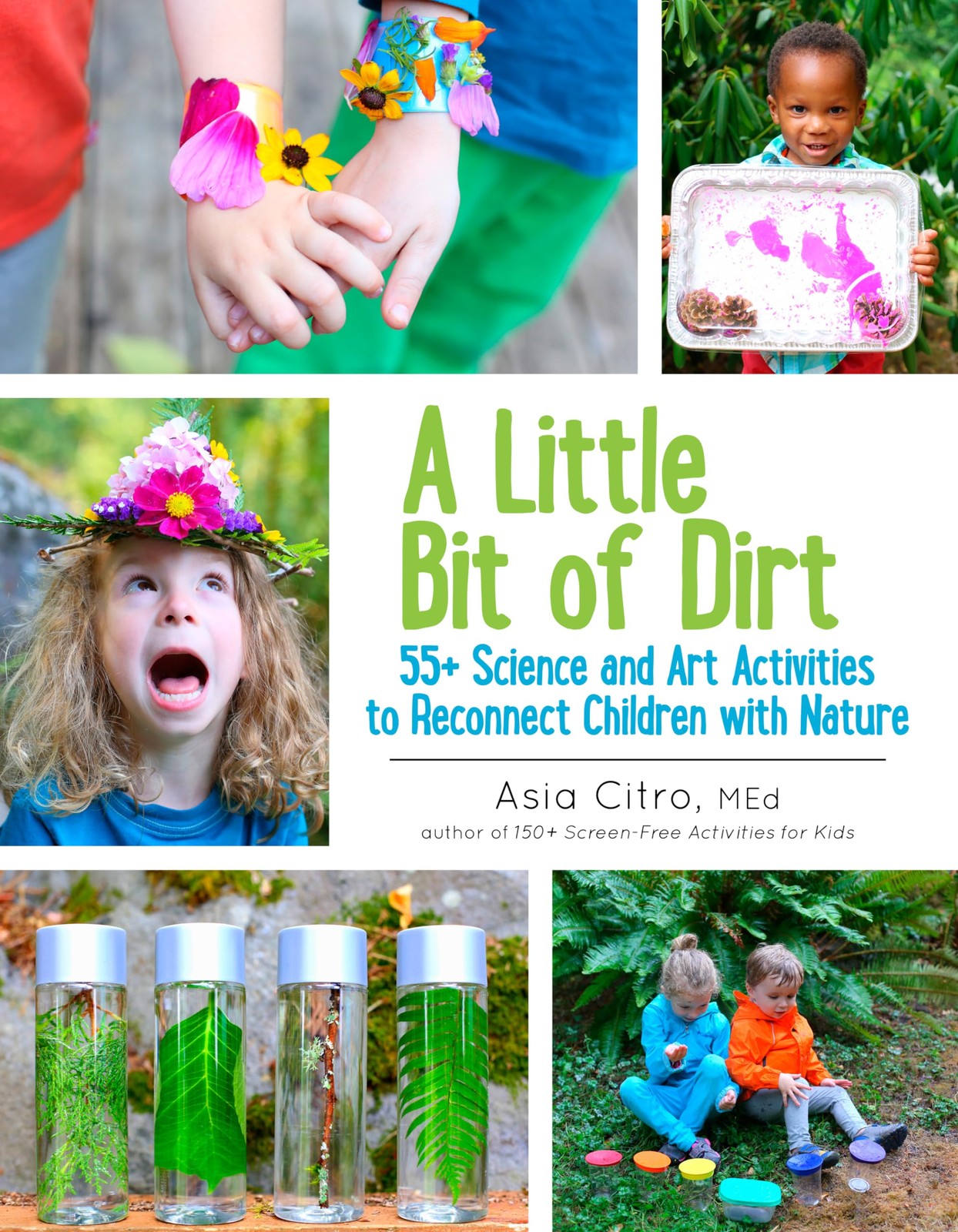A Little Bit of Dirt: 55+ Science and Art Activities to Reconnect ...