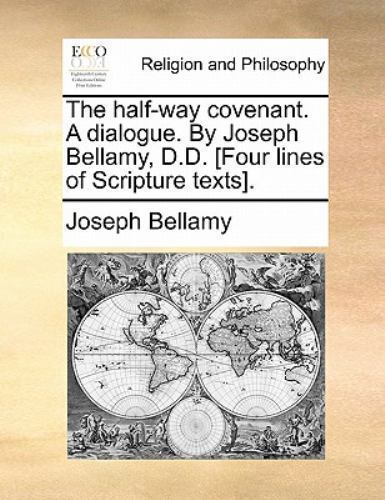 Half-Way Covenant a Dialogue by Joseph Bellamy, D D [Four Lines of ...