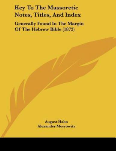 Key to the Massoretic Notes, Titles, and Index : Generally Found in the ...