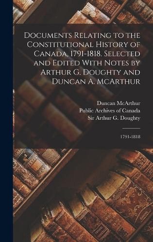 Documents Relating to the Constitutional History of Canada, 1791-1818 ...