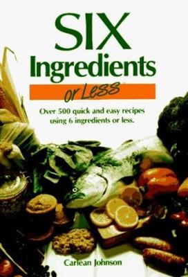 Six Ingredients or Less Cookbook Perfect Carlean Johnson 9780942878011 ...