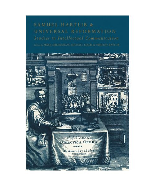 Samuel Hartlib and Universal Reformation: Studies in Intellectual ...