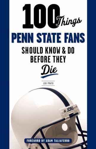 100 Things Penn State Fans Should Know & Do Before They Die by Prato ...