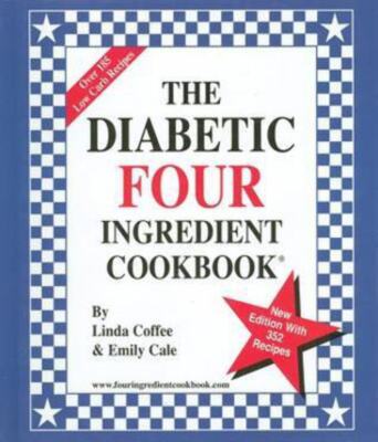 The Diabetic Four Ingredient Cookbook Linda Coffee , Emily Cale(2014 ...