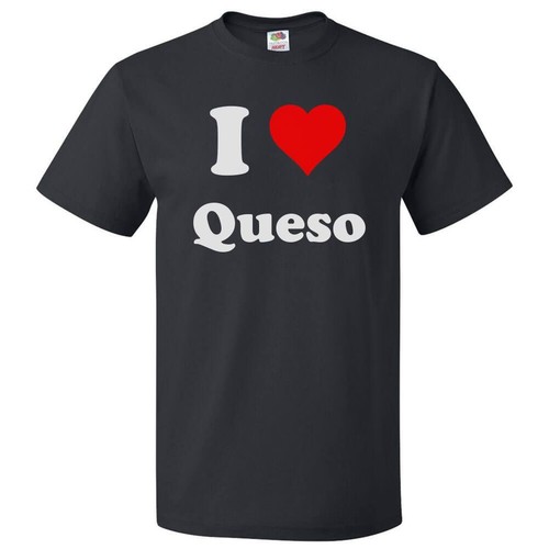 I Love Queso T shirt I Heart Queso | eBay