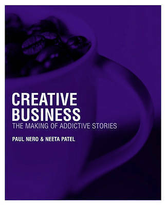 Creative Business: The Making of Addictive Stories by Paul Nero, Neeta ...